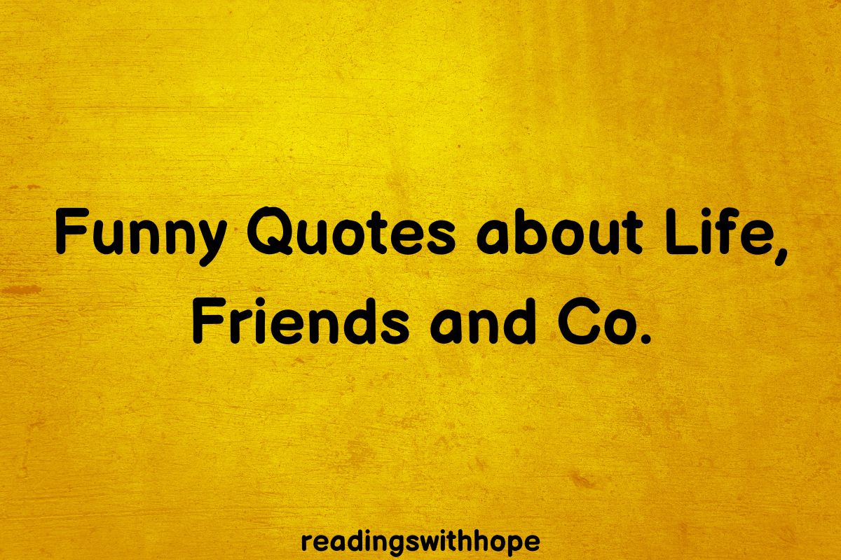 24 Funny Quotes about Life, Friends and Co.
