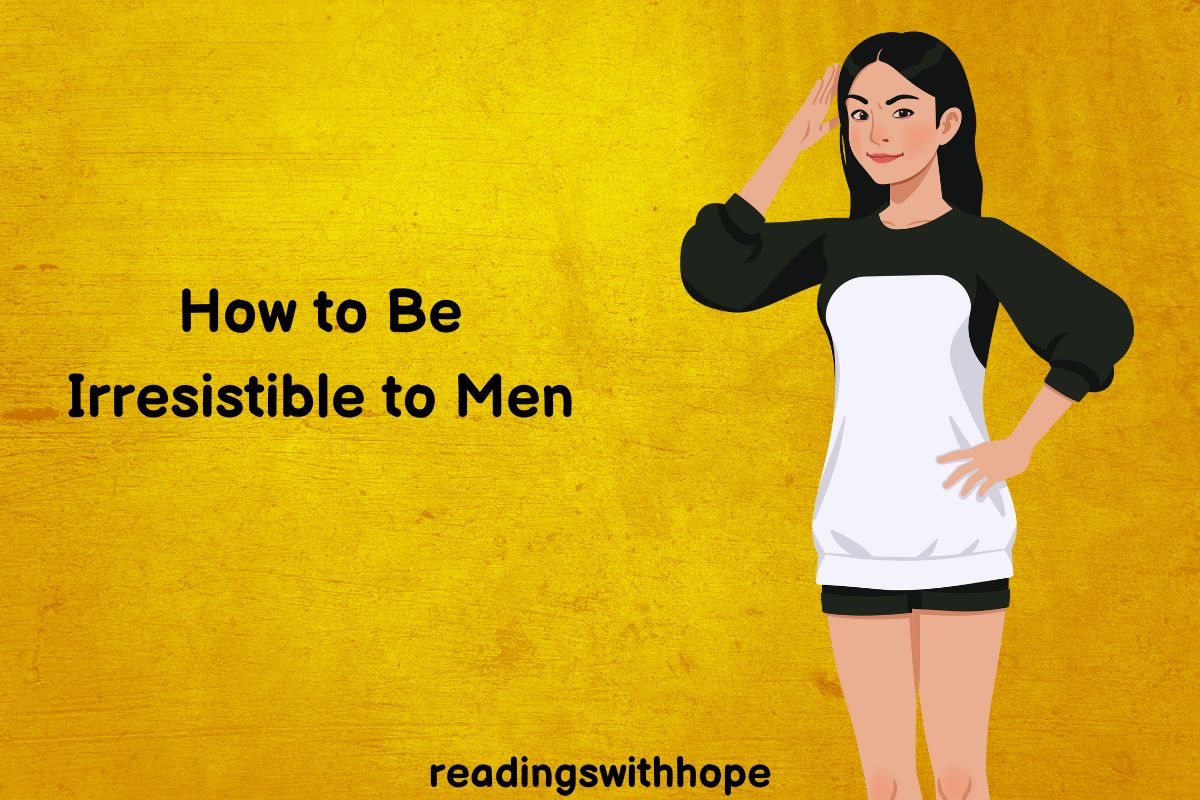 How to Be Irresistible to Men