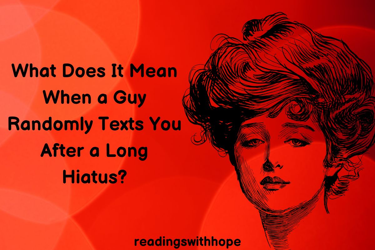 What Does It Mean When a Guy Randomly Texts You After a Long Hiatus?