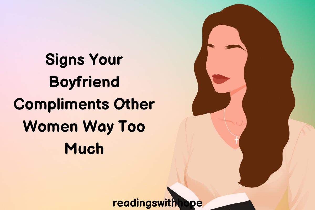 Signs Your Boyfriend Compliments Other Women Way Too Much