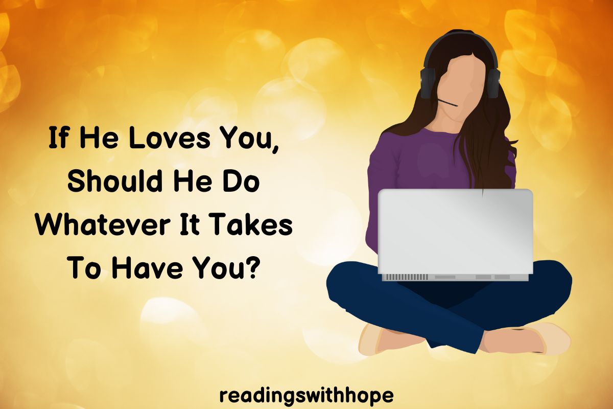 If He Loves You, Should He Do Whatever It Takes To Have You?