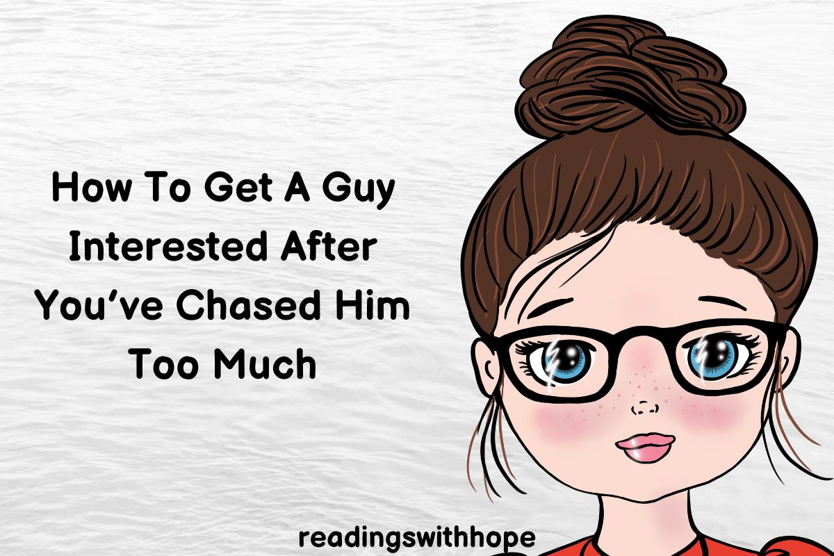How To Get A Guy Interested After You’ve Chased Him Too Much