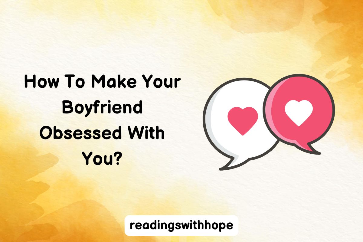 How To Make Your Boyfriend Obsessed With You?