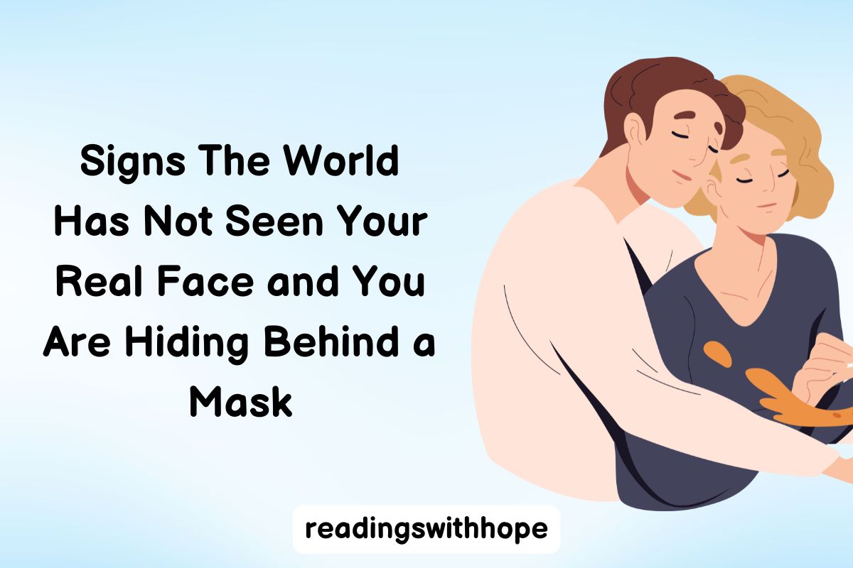Signs The World Has Not Seen Your Real Face and You Are Hiding Behind a ...