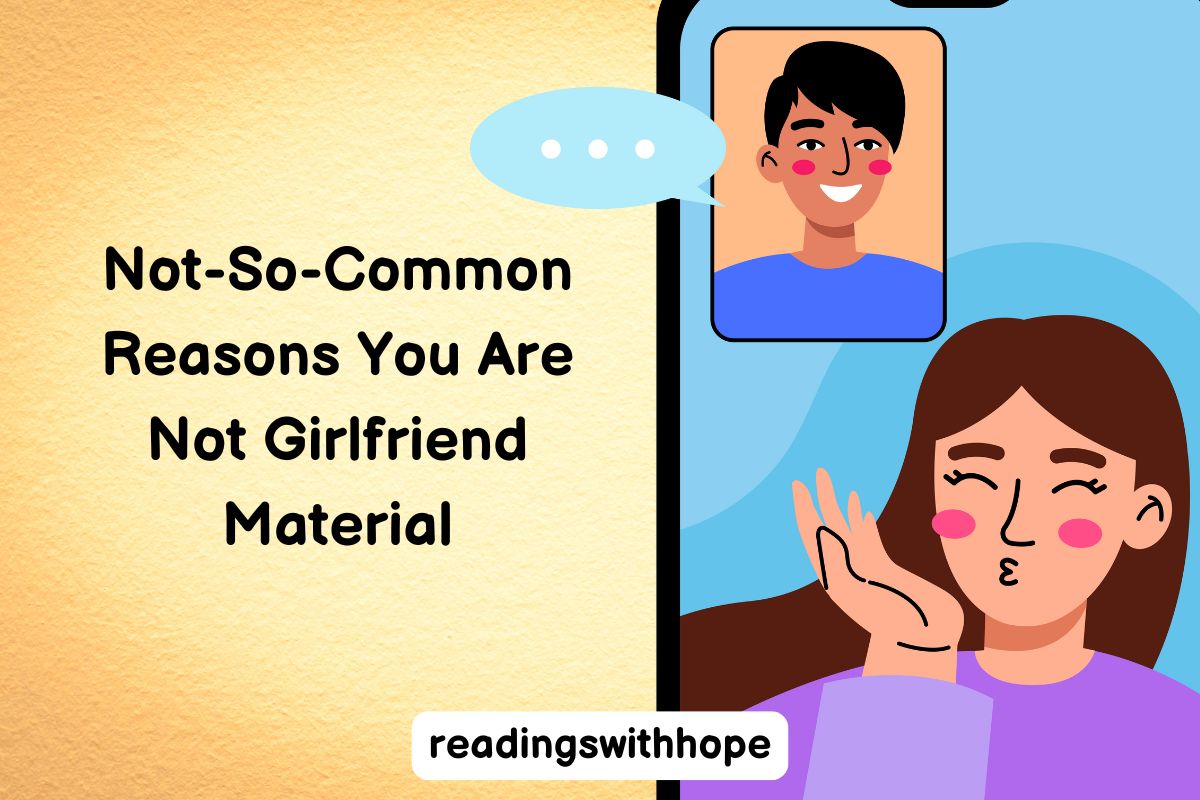 Not-So-Common Reasons You Are Not Girlfriend Material