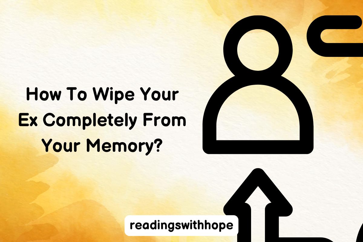 How To Wipe Your Ex Completely From Your Memory?