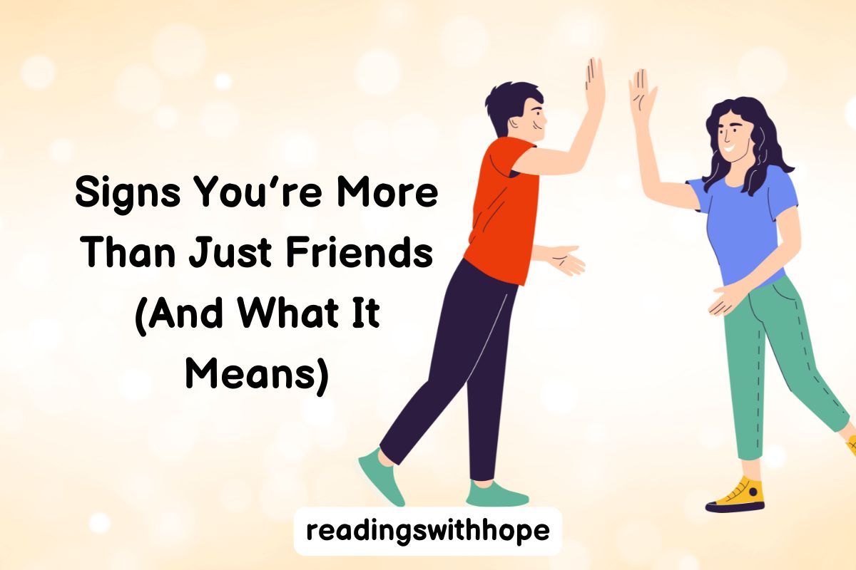 10 Signs You’re More Than Just Friends (And What It Means)